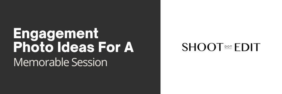 8 Best Engagement Photo Ideas To Try With Your Couples – ShootDotEdit