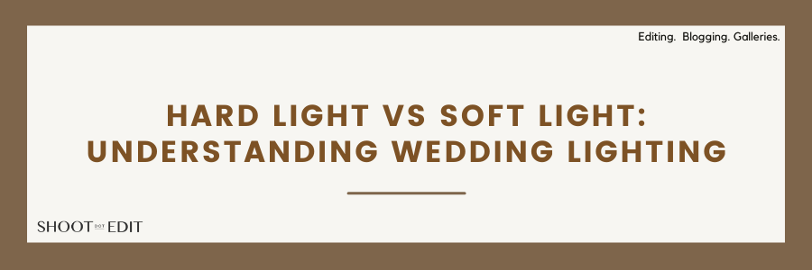 Hard Light vs Soft Light: Understanding Wedding Lighting – ShootDotEdit