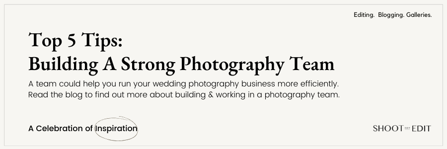 Top 5 Tips: Building a Strong Photography Team for Photographers ...