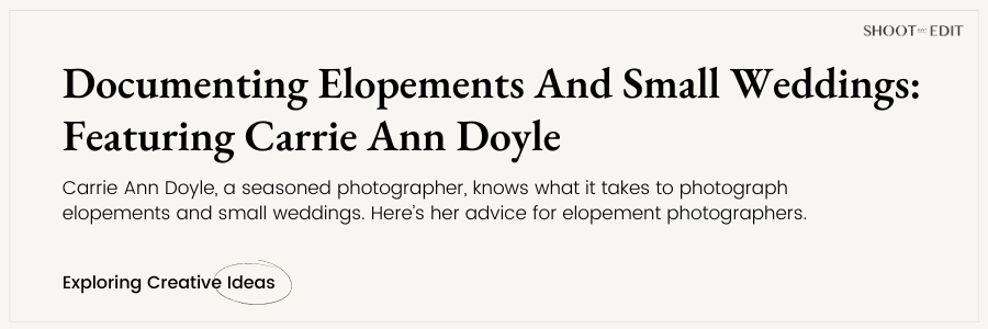 Documenting Elopements And Small Weddings Featuring Carrie Ann Doyle ...
