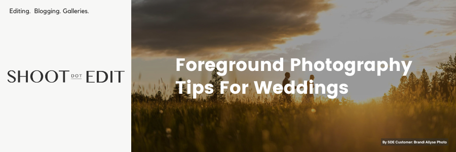 Foreground Photography: Add Storytelling To Your Wedding Photos ...