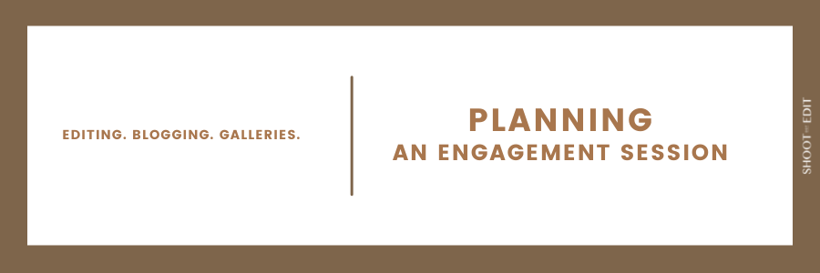 Planning An Engagement Session: A Guide For Photographers – ShootDotEdit