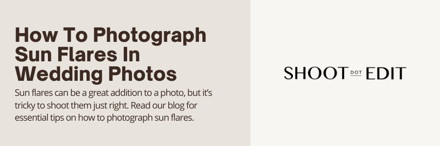 How To Photograph Sun Flare In Wedding Photos – ShootDotEdit