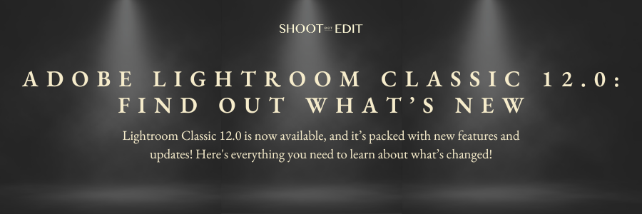 Lightroom Classic 12.0 Release - Find Out What’s New – ShootDotEdit