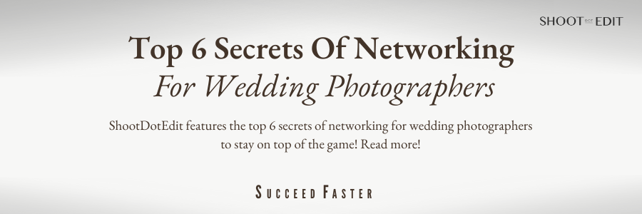 Top Secrets Of Networking For Wedding Photographers – ShootDotEdit
